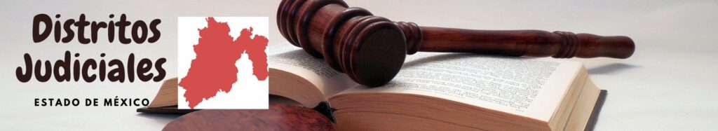 DISTRITOS JUDICIALES DEL ESTADO DE MÉXICO